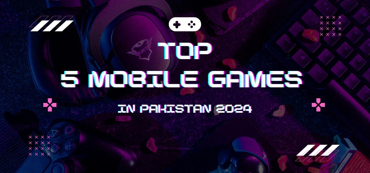 Top 5 Mobile games in Pakistan 2024